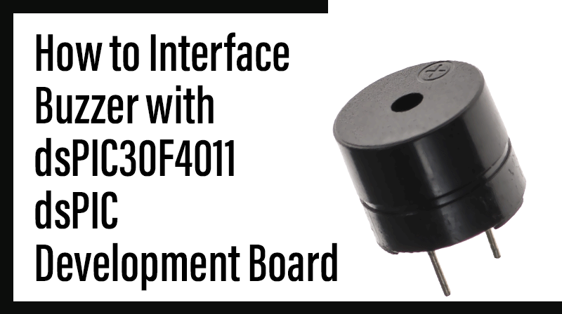 How to Interface Buzzer with dsPIC30F4011 - Pantech.AI