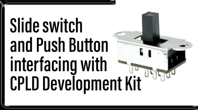 Slide switch and Push Button interfacing with CPLD Development Kit ...