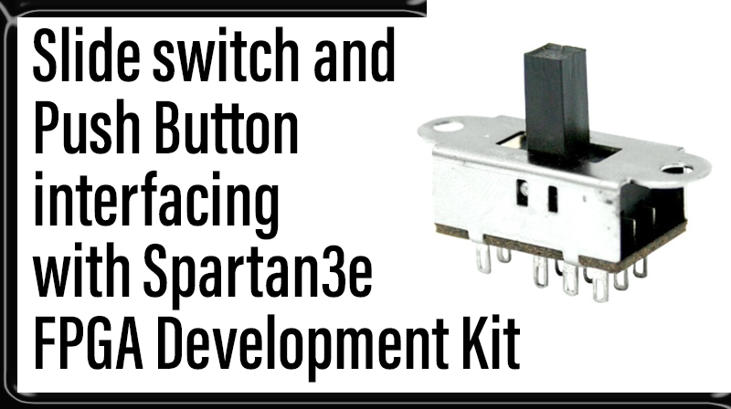 Slide switch and Push Button interfacing with Spartan3e FPGA ...