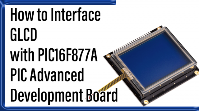 How to Interface GLCD with PIC16F877A PIC - Pantech.AI