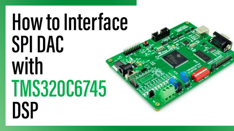 How to Interface SPI DAC with TMS320C6745 - Pantech.AI