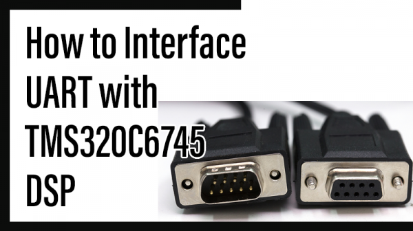 How to Interface UART with TMS320C6745 DSP - Pantech.AI