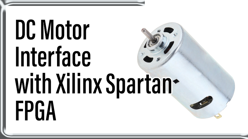 DC Motor Interface with Xilinx Spartan FPGA - Pantech.AI
