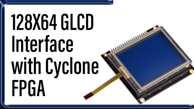 128X64 GLCD Interface with Cyclone FPGA - Pantech.AI