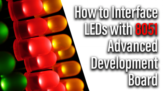 How to Interface LEDs with 8051 Advanced Development Board