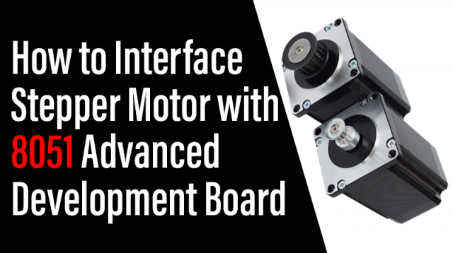 How to Interface Stepper Motor with 8051 Advanced Development Board